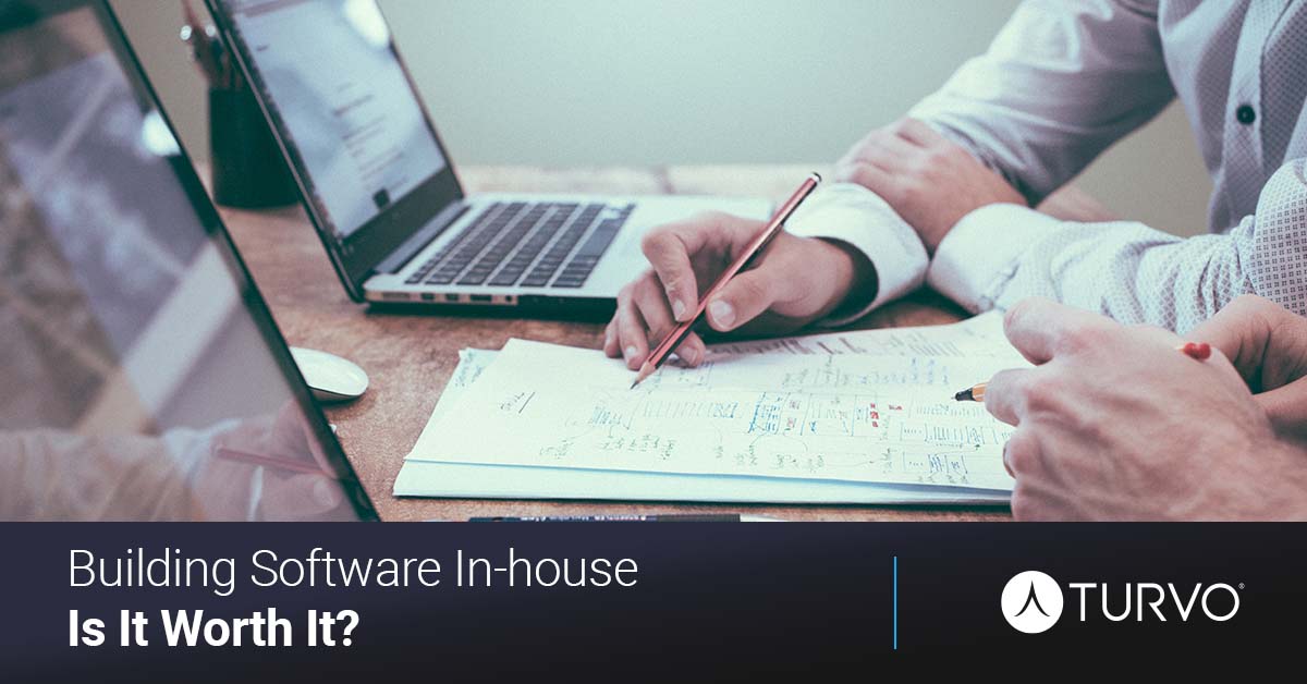 Building Software In-house, Is It Worth It? - Turvo