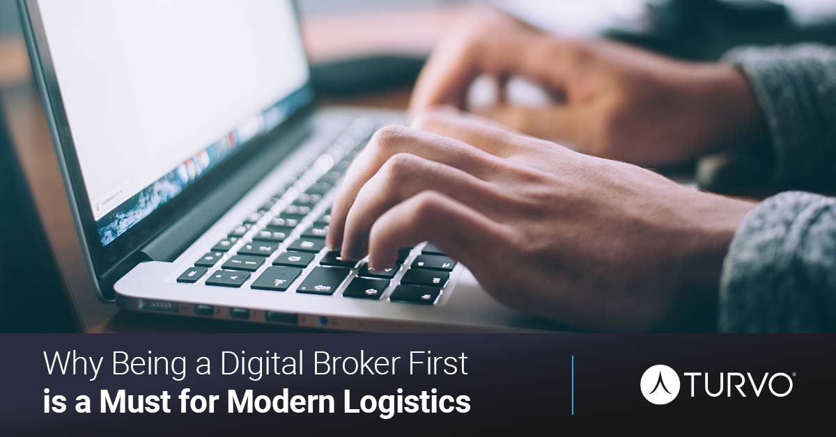 Why Being a Digital Broker First is a Must for Modern Logistics - Turvo