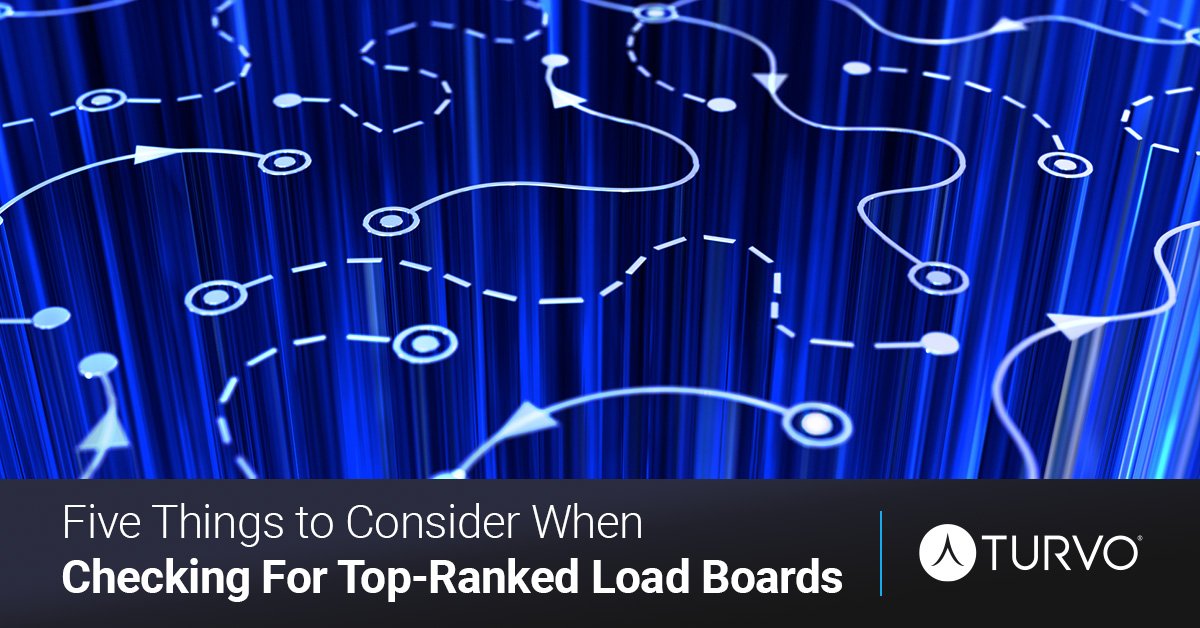 Five Things to Consider When Checking For Top-Ranked Load Boards - Turvo