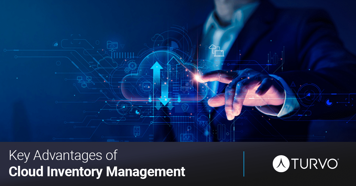 Key Advantages of Cloud Inventory Management - Turvo